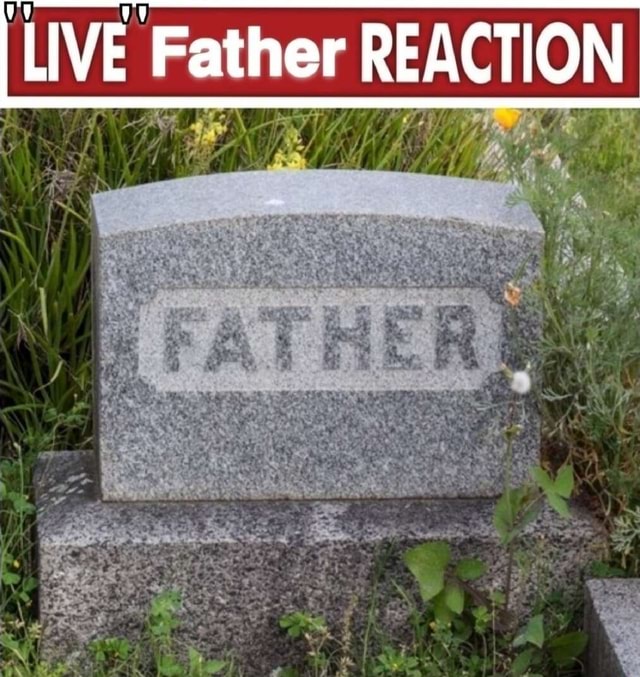 LIVE Father REACTION - iFunny