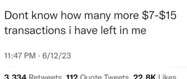 Dont know how many more transactions have left in me PM DD - iFunny