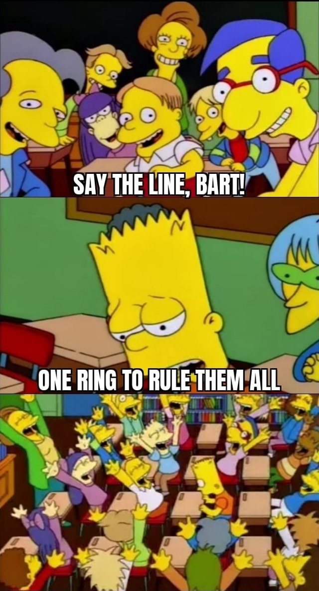 SAY THE LINE, BART! ONE RING TO RULE THEM ALL - iFunny