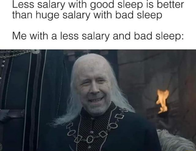 Ess Salary with g sleep Is than huge salary with bad sleep Me with a ...