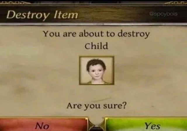 Destroy Item You are about to destroy Child Are you sure? Ne@ dh Yes ...