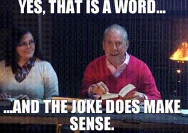 YES, THAT IS WORD... AND THE JOKE DOES MAKE. SENSE. - iFunny