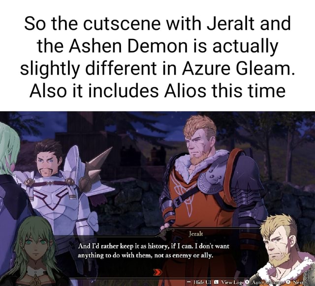 So the cutscene with Jeralt and the Ashen Demon is actually slightly ...