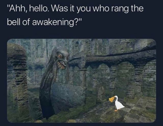 "Ahh, hello. Was it you who rang the bell of awakening?" - iFunny