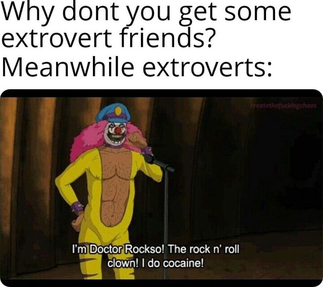 Y cont you get some extrovert friends? Meanwhile extroverts: I'm The ...