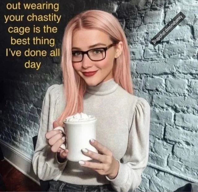 Out wearing your chastity cage is the best thing I've done all day - iFunny