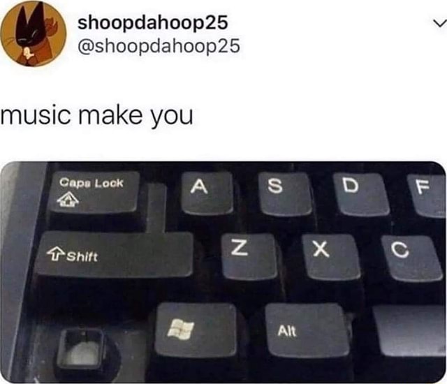 @shoopdahoop25 music make you Caps Lock D 'j A SS F Psnitt Zz Xx S ay ...