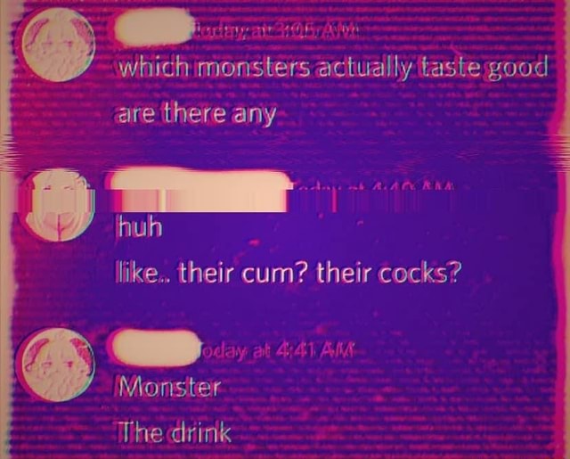 Which monsters actually taste good are there any huh like.. their cum ...