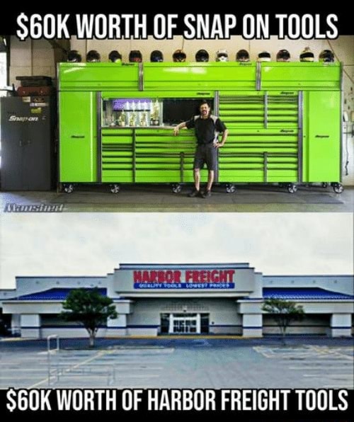 S60K WORTH OF SNAP ON TOOLS SOK WORTH OF HARBOR FREIGHT TOOLS iFunny