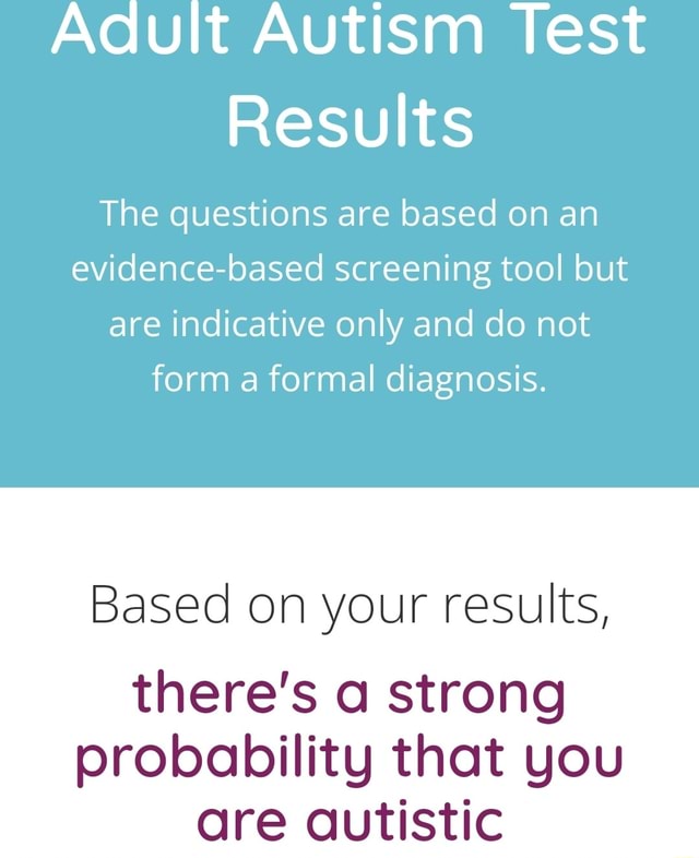 Adult Autism Test Results The questions are based on an evidence-based ...
