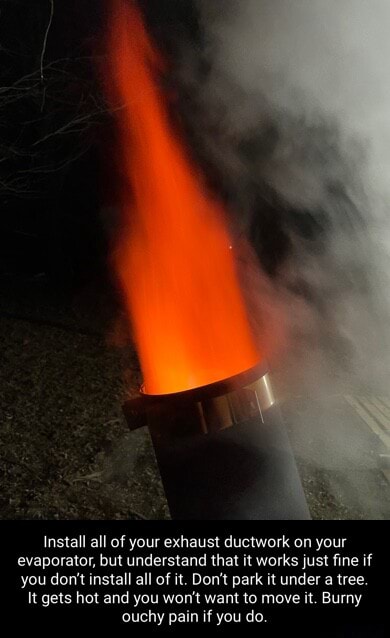Install all of your exhaust ductwork on your evaporator, but understand ...