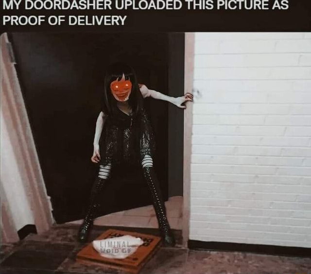 MY DOORDASHER UPLOADED THIS PICTURE AS PROOF OF DELIVERY - iFunny