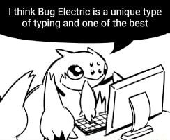 I think Bug Electric is a unique type of typing and one of the best ...