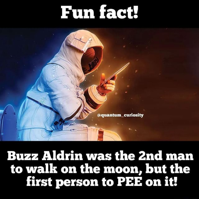 Fun fact! Buzz Aldrin was the man to walk on the moon, but the first ...