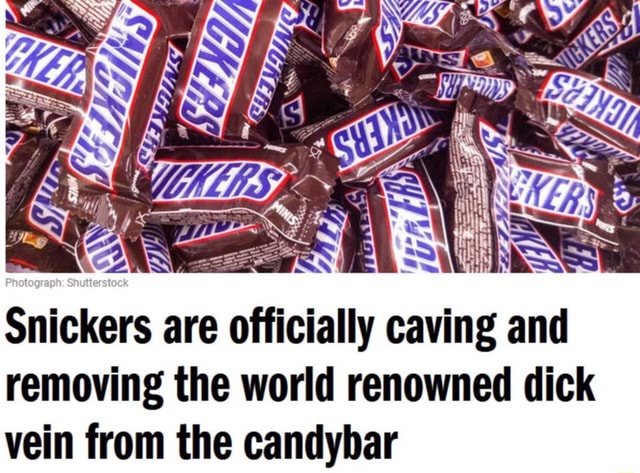 AN Snickers are officially caving and removing the world renowned dick ...