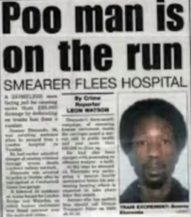 Poo man Is on the run SMEARER FLEES HOSPITAL I - iFunny