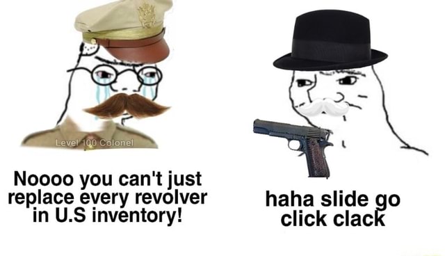 Noooo you can't just replace every revolver in U.S inventory! haha ...