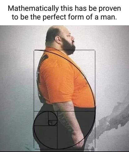 Mathematically this has be proven to be the perfect form of a man. - iFunny