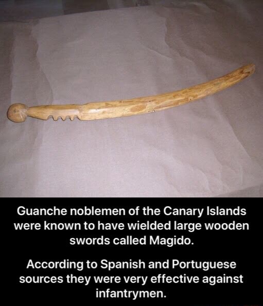 Guanche noblemen of the Canary Islands were known to have wielded large ...