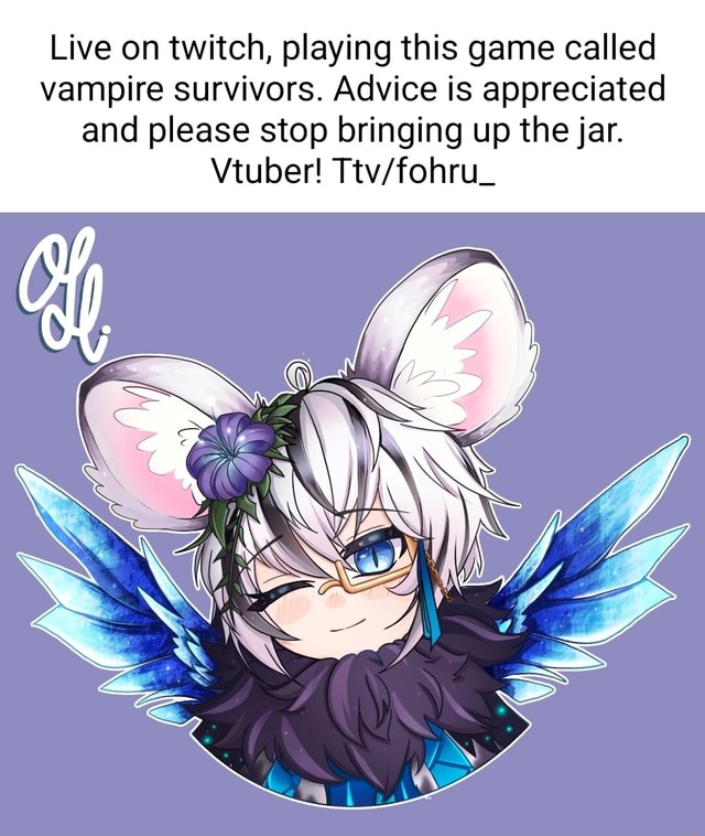 Live on twitch, playing this game called vampire survivors. Advice is ...