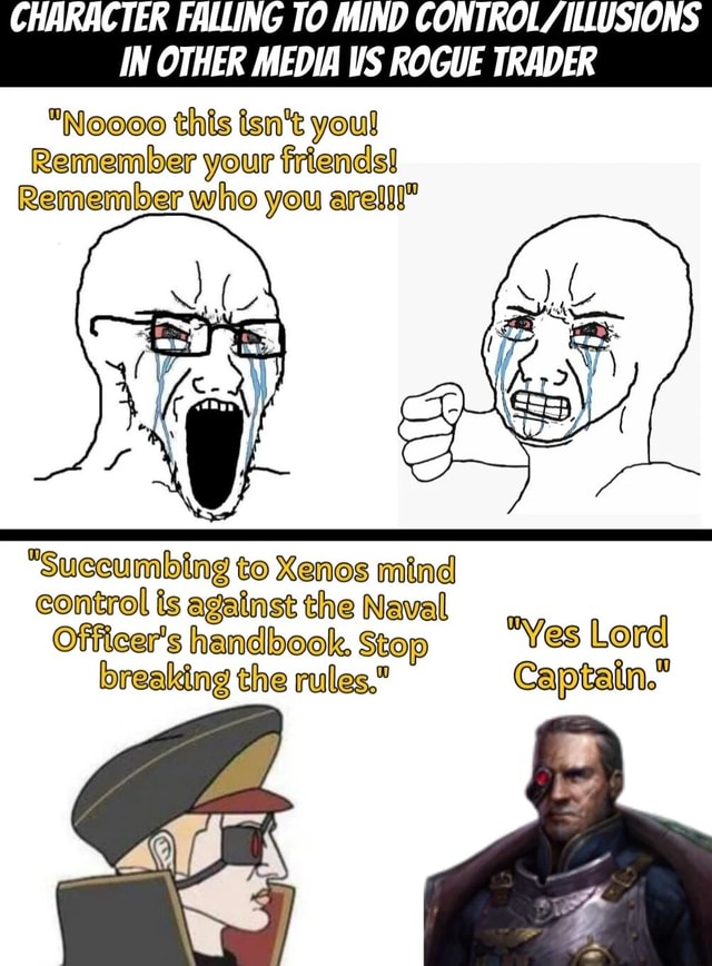 CHARACTER FALLING TO MIND IN OTHER MEDIA VS ROGUE TRADER "Noooo this isn't you! Remember your ...