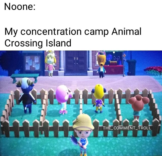 Noone: My concentration camp Animal Crossing Island Alla, THE COMMENT ...