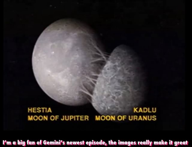 HESTIA KADLU MOON OF JUPITER MOON OF URANUS I'm big fan of Gemini's ...