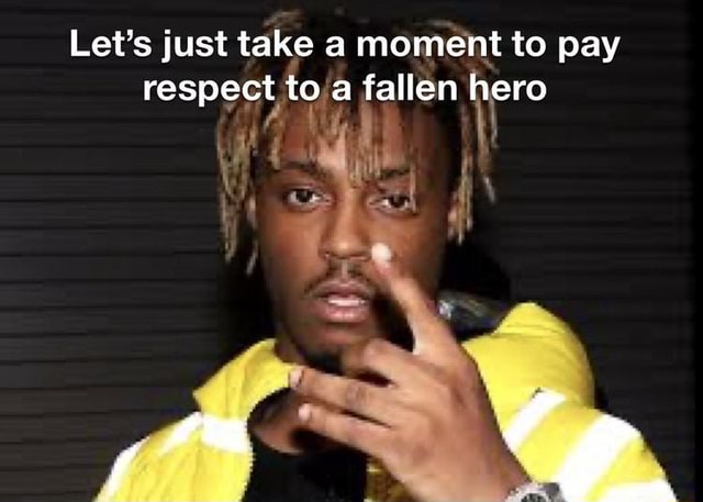 Let's just take respect, tole fallen hero - iFunny