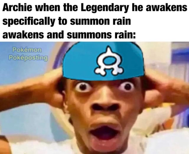 Archie when the Legendary he awakens specifically to summon rain ...