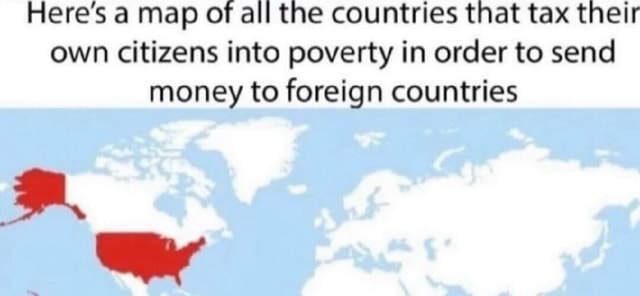Here's a map of all the countries that tax their own citizens into ...