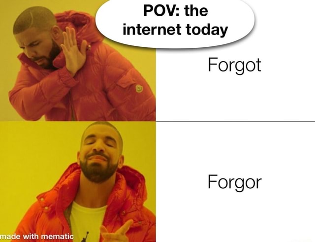POV: the internet today Forgot Forgor lade with mematic - iFunny