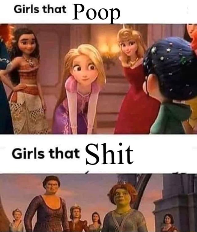 Girls that Poo Girls that Shit - iFunny