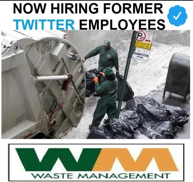 NOW HIRING FORMER EMPLOYEES TWITTER WASTE MANAGEMENT - iFunny