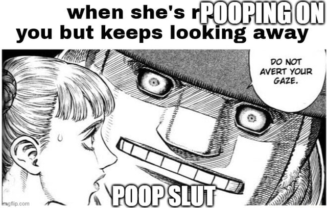 Berserk poop - berserk poop when she's you but keeps looking away AVERT ...
