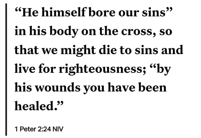 "He himself bore our sins" in his body on the cross, so that we might ...