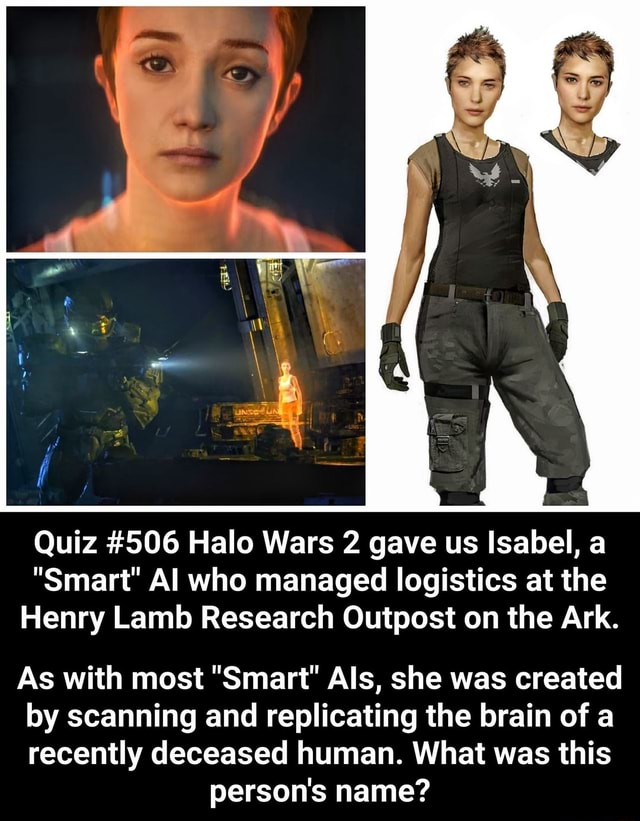 Quiz #506 Halo Wars 2 gave us Isabel, a "Smart" Al who managed ...