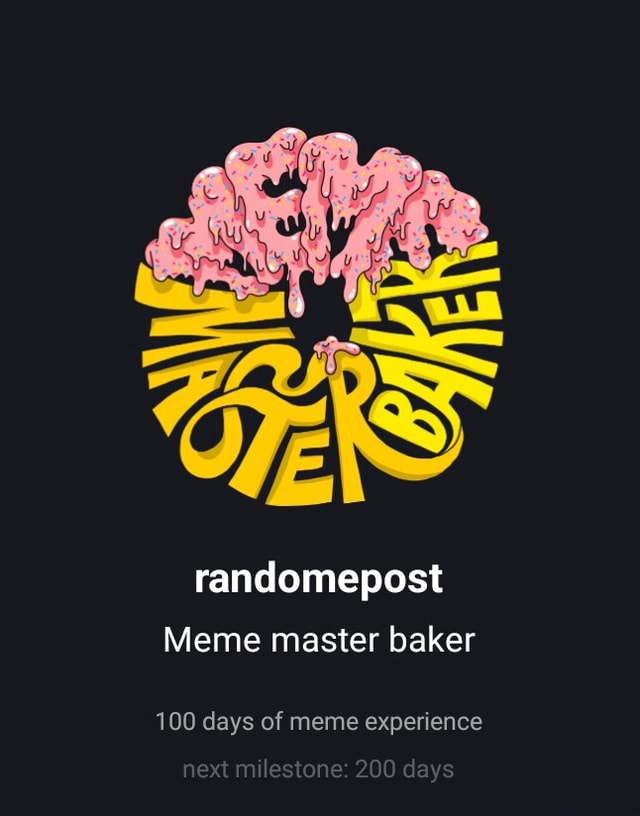 Randomepost Meme master baker 100 days of meme experience next ...