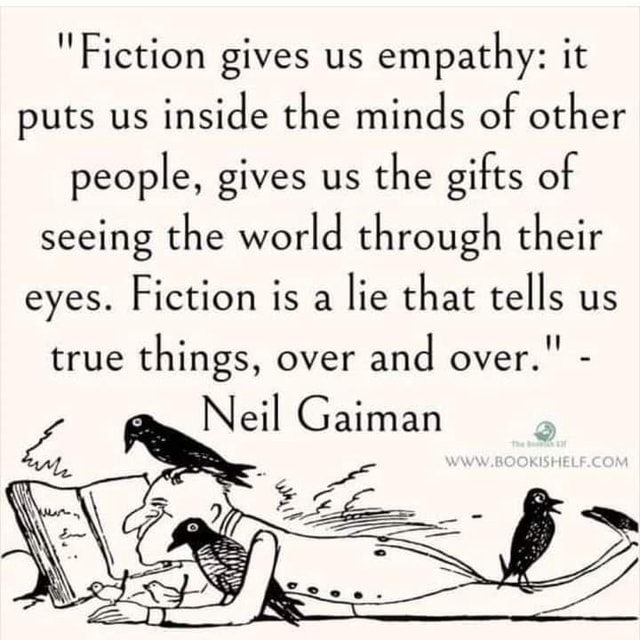 Neil Gaiman - "Fiction gives us empathy: it puts us inside the minds of ...
