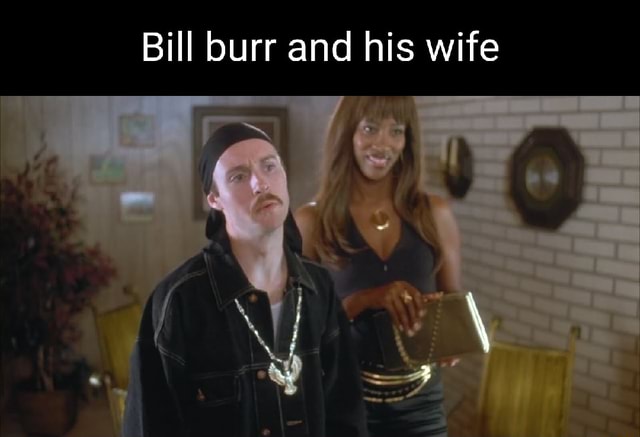 Bill burr and his wife - iFunny