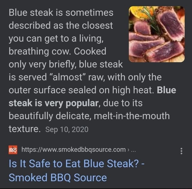 Blue steak is sometimes described as the closest I you can get to a ...
