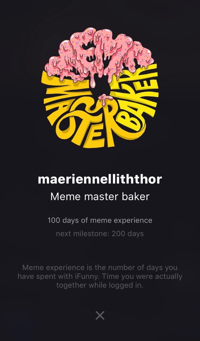 Maeriennelliththor Meme master baker 100 days of meme experience - iFunny