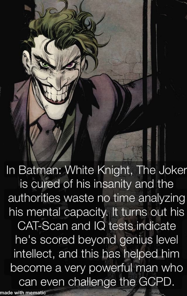 In Batman: White Knight. The Joker is cured of his insanity and the ...