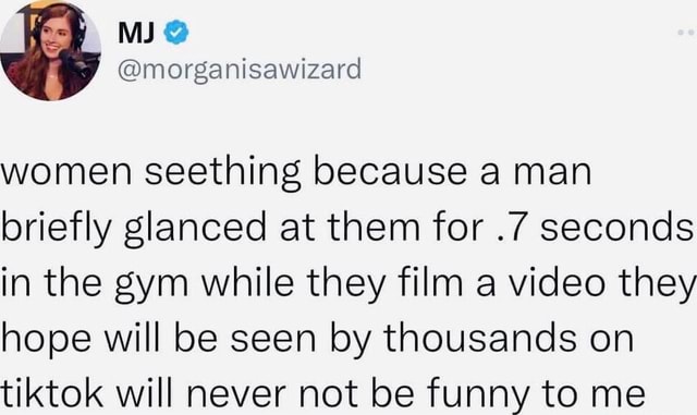 Women seething because a man briefly glanced at them for .7 seconds in ...