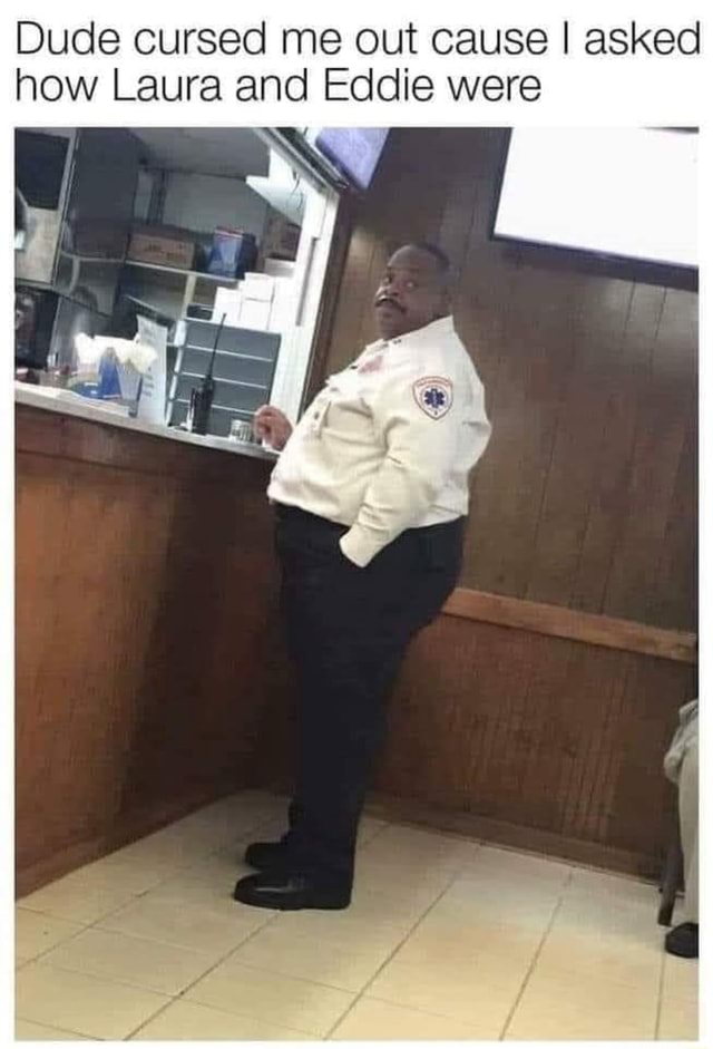 Dude cursed me out cause I asked how Laura and Eddie were - America’s ...