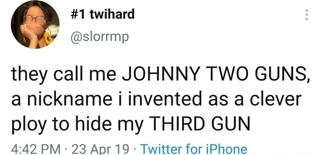 They call me JOHNNY TWO GUNS, a nickname invented as a clever ploy to ...
