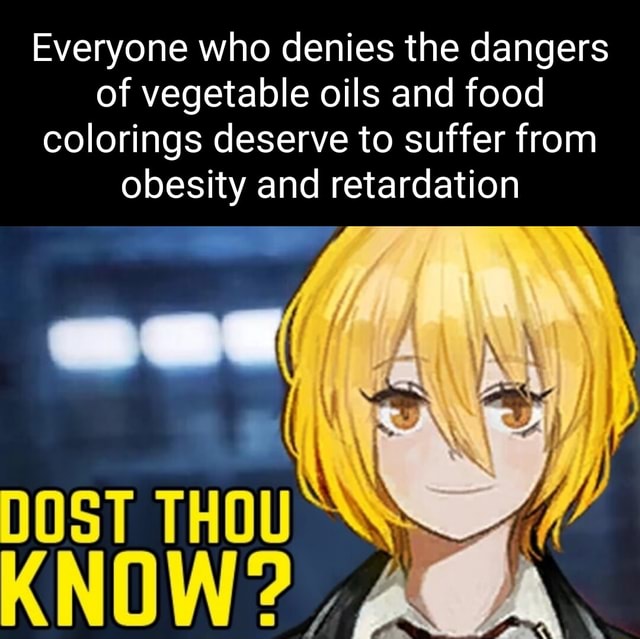 Everyone who denies the dangers of vegetable oils and food colorings ...