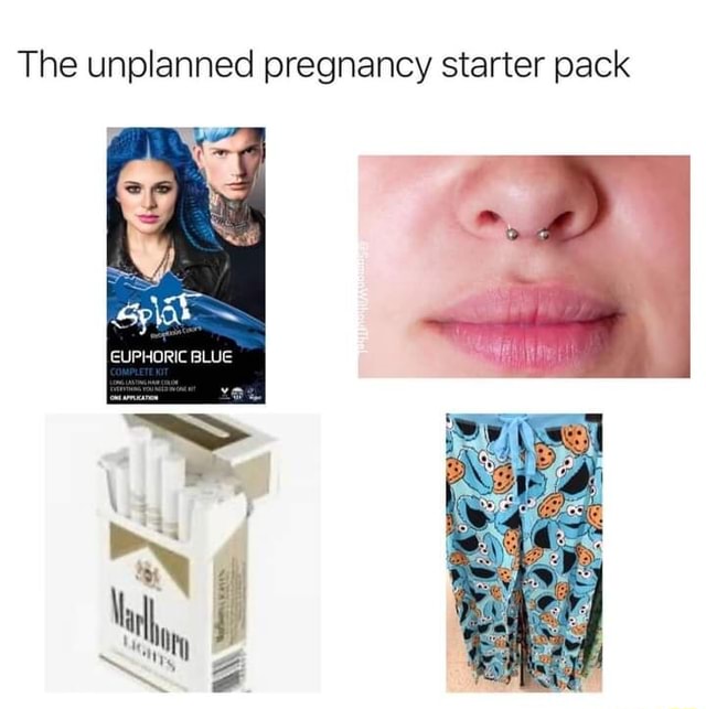 The unplanned pregnancy starter pack EUPHORIC BLUE - iFunny