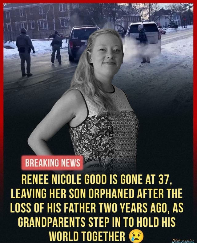 BREAKING RENEE NICOLE GOOD IS GONE AT 37, LEAVING HER SON ORPHANED ...