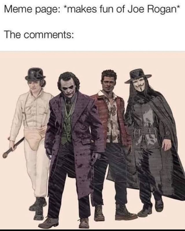 Meme page: "makes fun of Joe Rogan* The comments: - iFunny