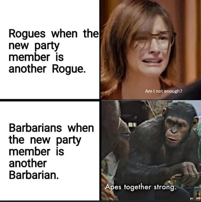 Rogues when the new party member is another Rogue. Barbarians when the ...